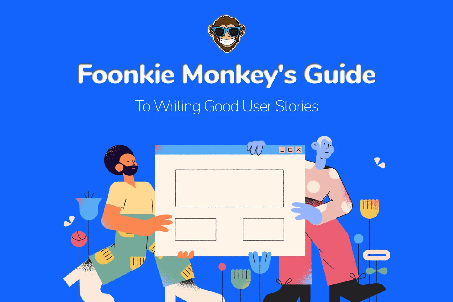 Foonkie Monkey's Guide to Writing Good User Stories - Foonkie Monkey
