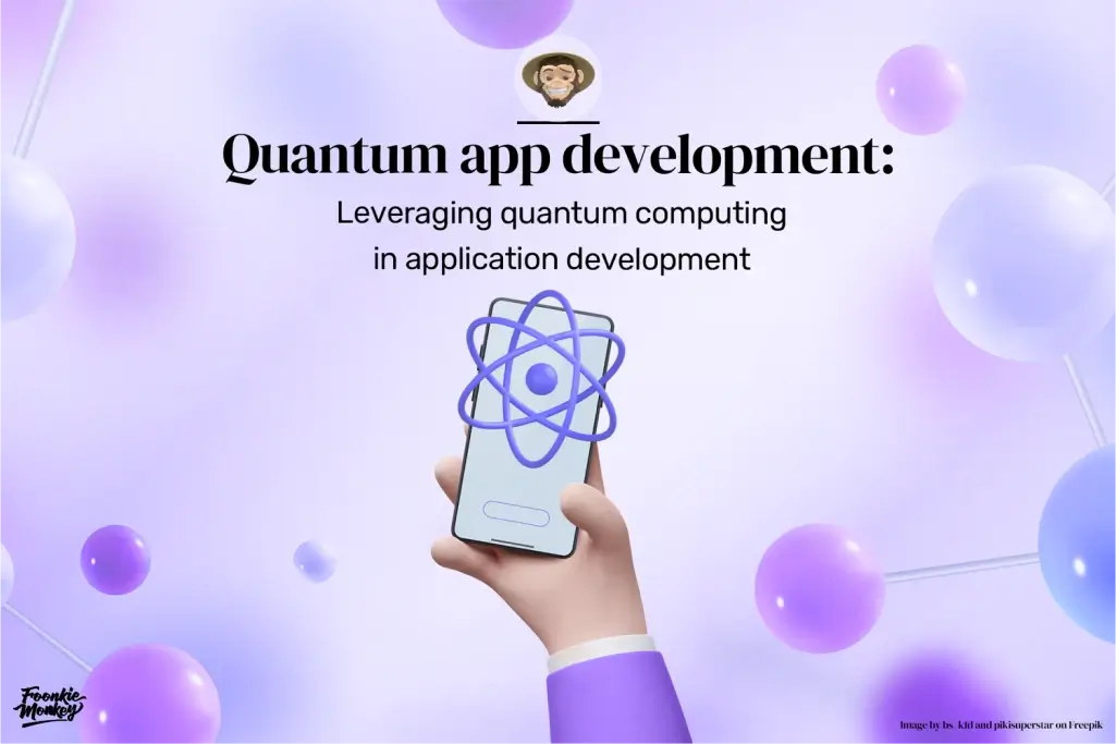Quantum app development: Leveraging quantum computing in application development - Foonkie Monkey