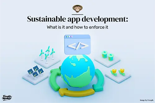 Sustainable App Development: What Is It And How To Enforce It - Foonkie Monkey
